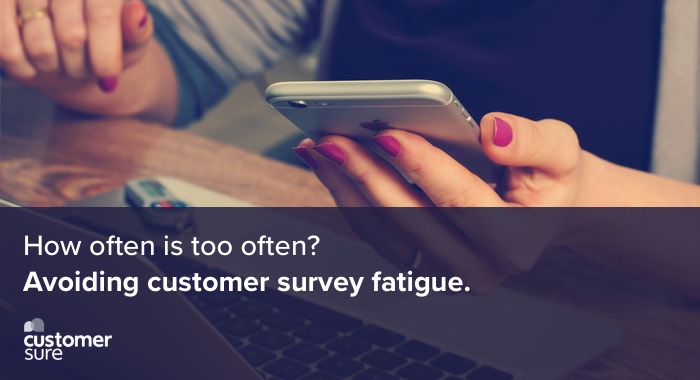 Avoiding customer feedback survey fatigue.