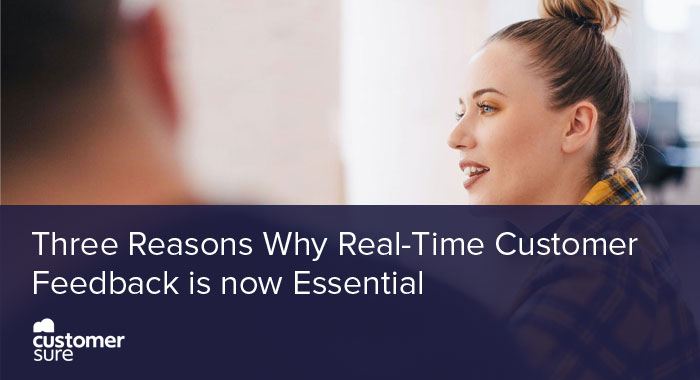Three reasons why real-time customer feedback is now essential.